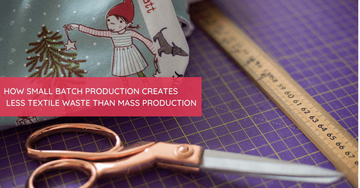 How Small Batch Production Creates Less Textile Waste Than Mass Produc ...