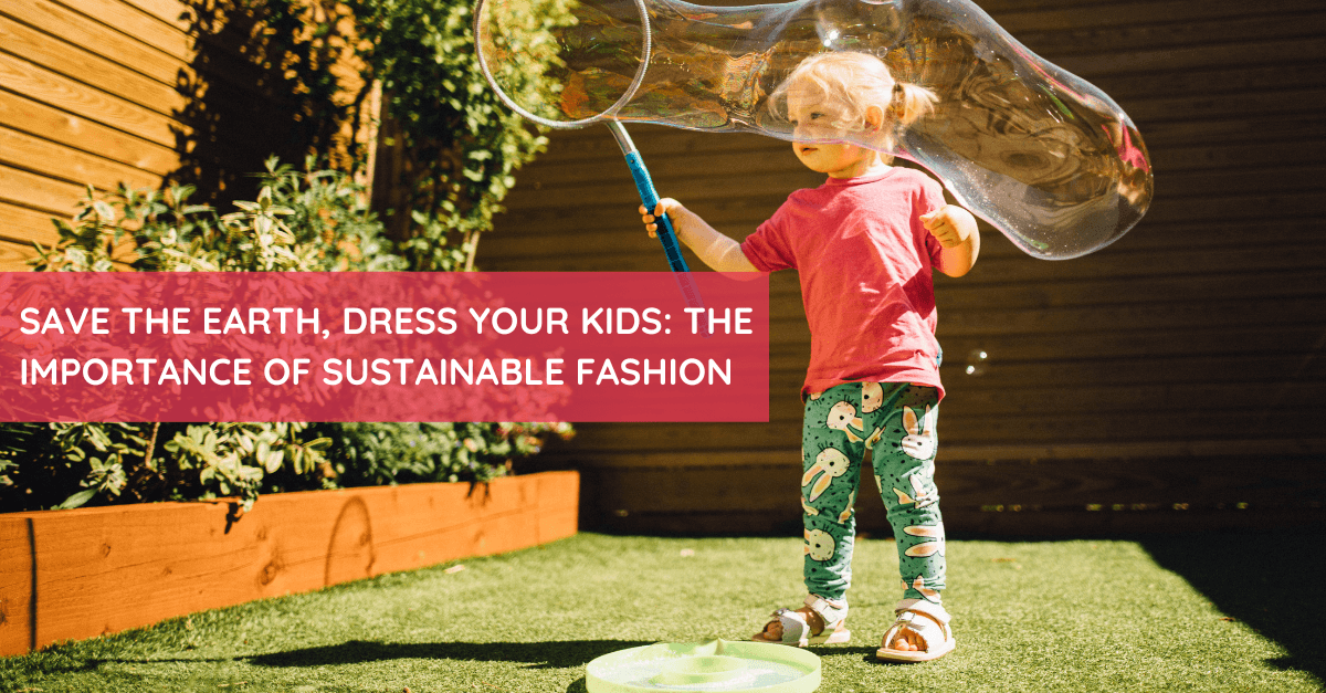 Save the Earth, Dress Your Kids: The Importance of Sustainable Fashion ...